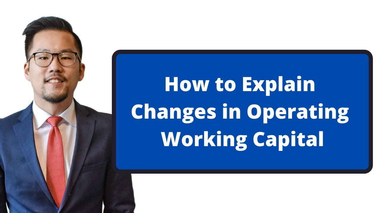 How to Explain Changes in Operating Working Capital - YouTube