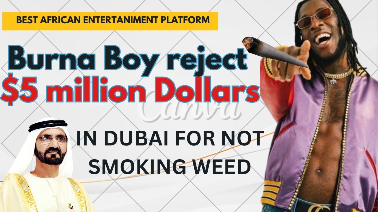 Burna boy reject $5,000,000 in Dubai for being denied smoking weed ...