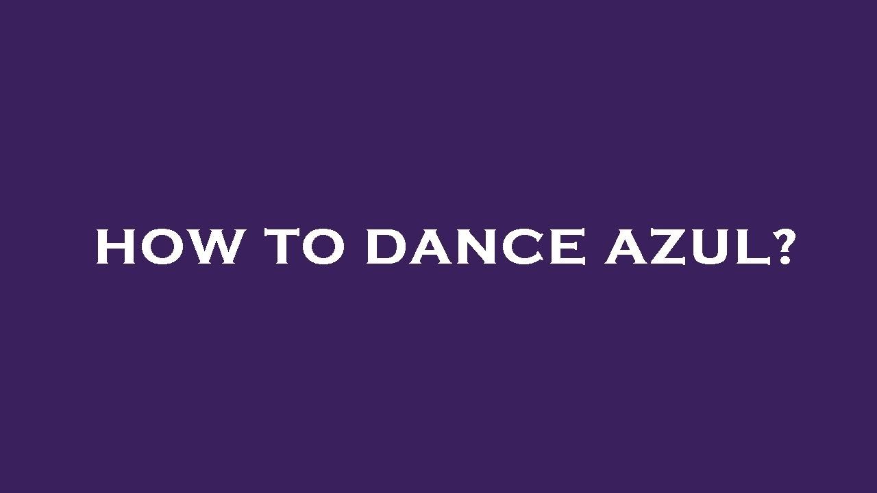 How to dance azul? - YouTube