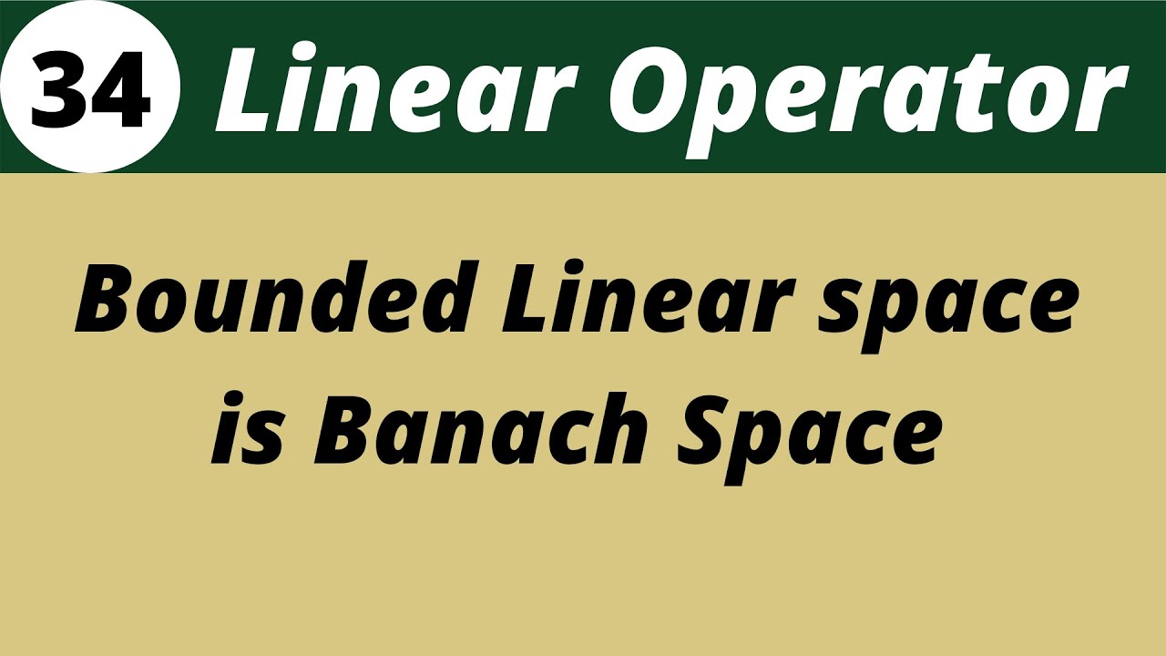 Space Of Bounded Linear Operators Functional Analysis Lecture 34 Space Of Bounded Linear Operators Functional Analysis Lecture 34