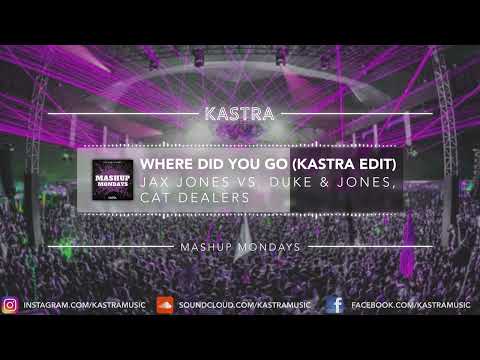 Jax Jones - Where Did You Go (Kastra Edit) | MASHUP MONDAY by Kastra ...