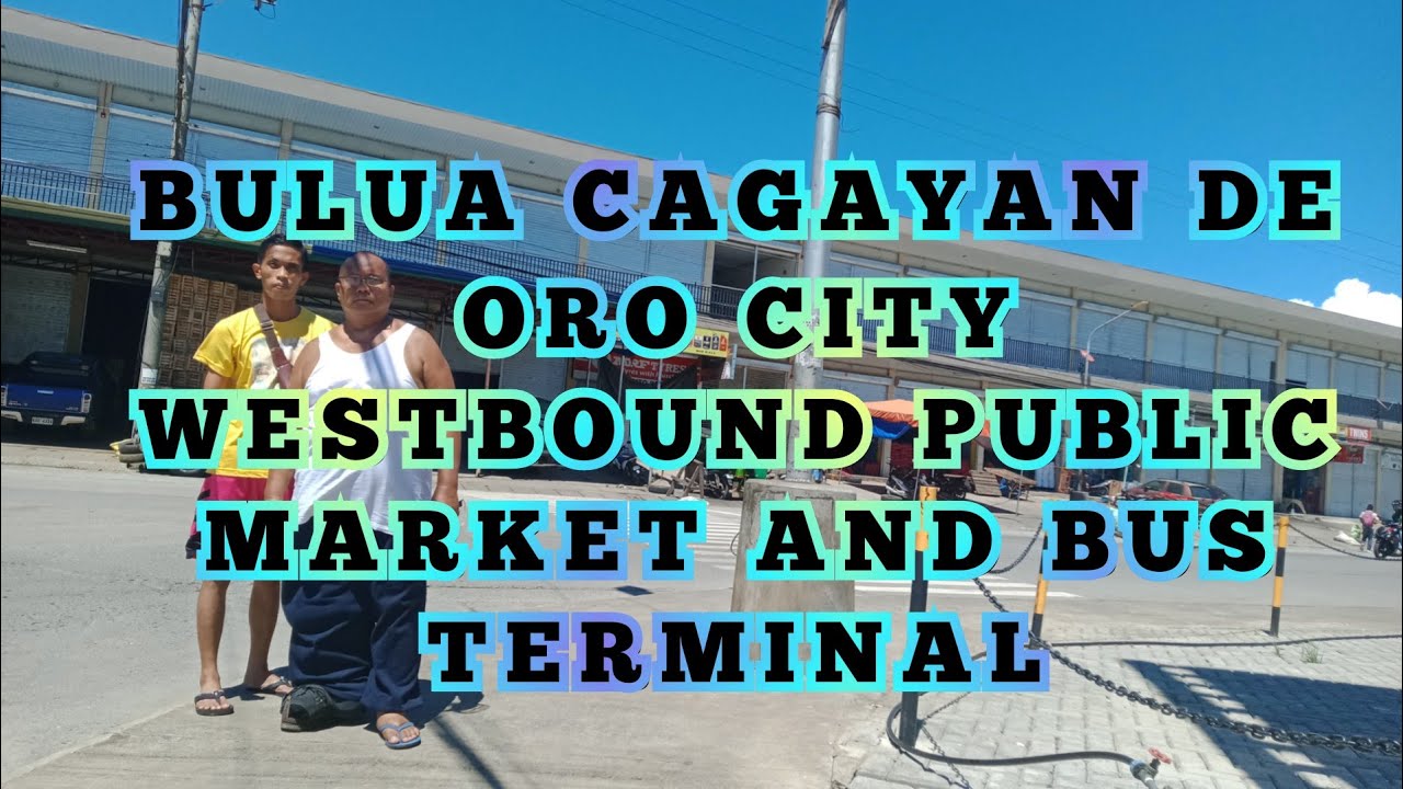 BULUA CAGAYAN DE ORO CITY 😄 WESTBOUND PUBLIC MARKET AND BUS TERMINAL 😄😄 ...