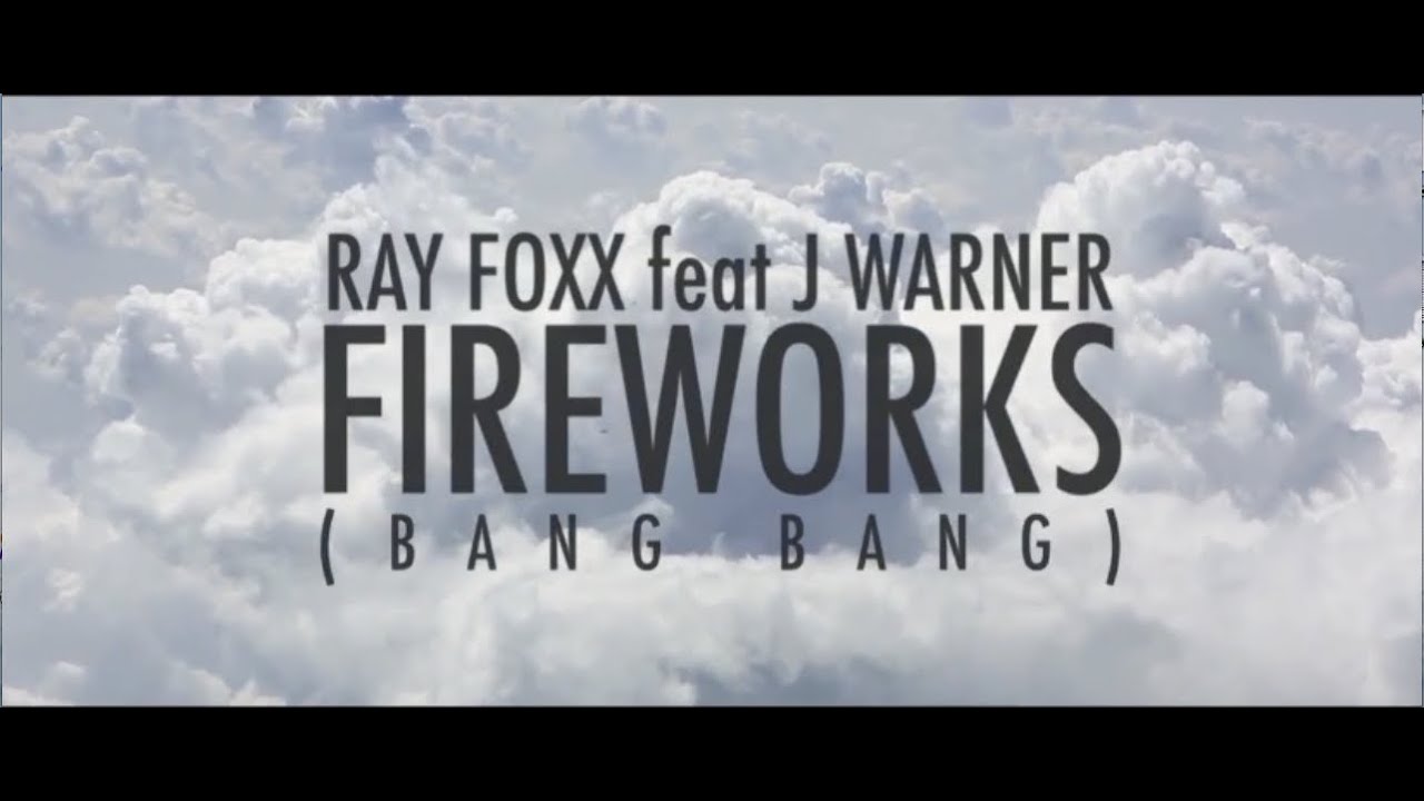 Ray Foxx feat J Warner - Fireworks (Bang Bang) - YouTube