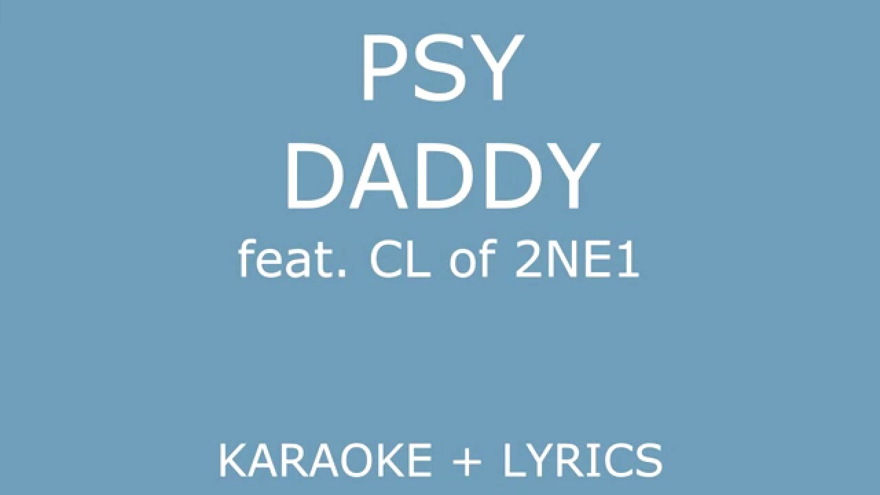PSY - DADDY feat. CL of 2NE1 (KARAOKE + LYRICS) - YouTube