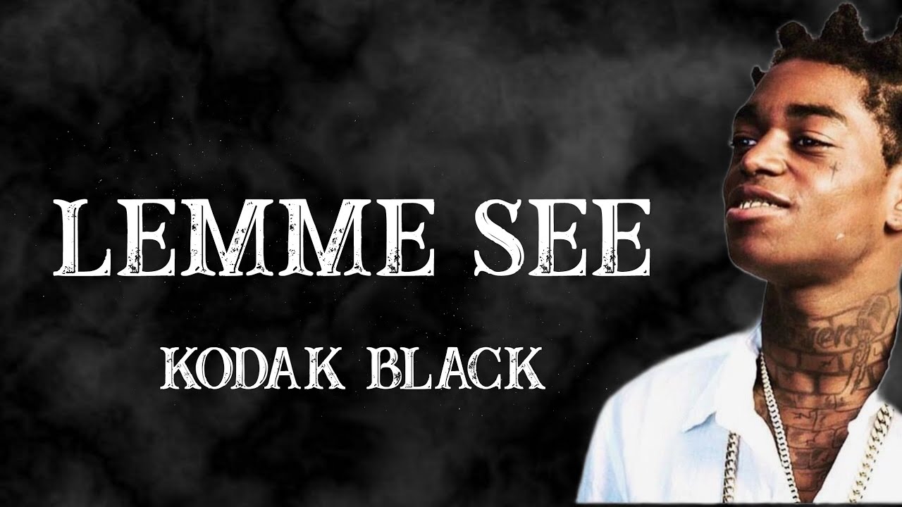 Kodak Black - Lemme See (Lyrics) - YouTube