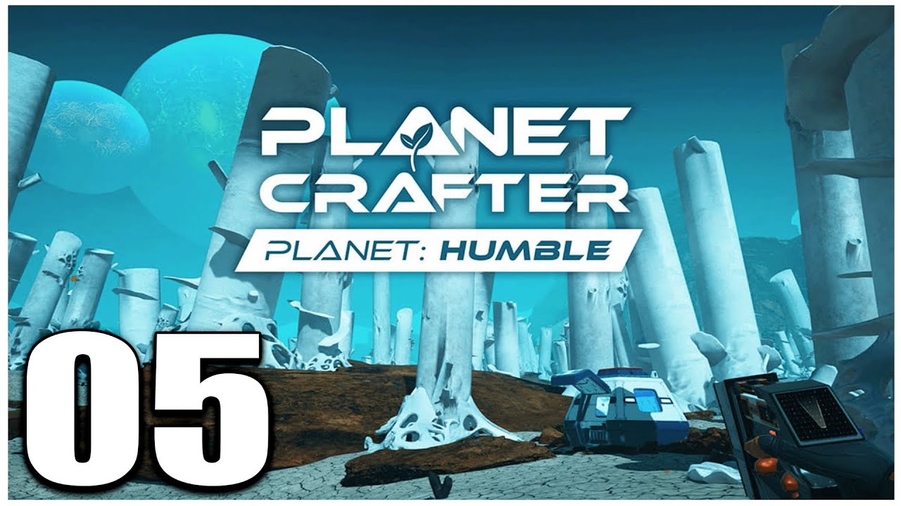 Planet Crafter HUMBLE PLANET #05 🌱 NOUVELLE BASE & DEMENAGEMENT - YouTube