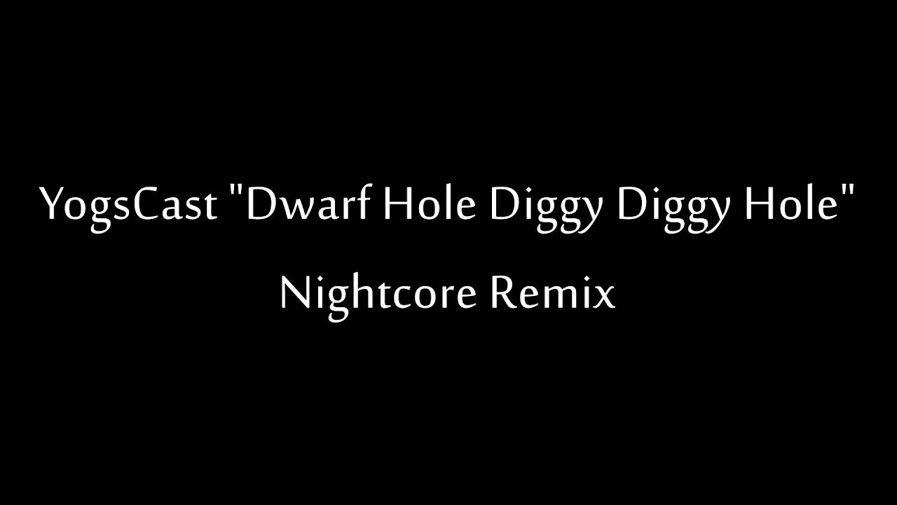 "Dwarf Hole Diggy Diggy Hole" Nightcore Remix by "YogsCast" - YouTube