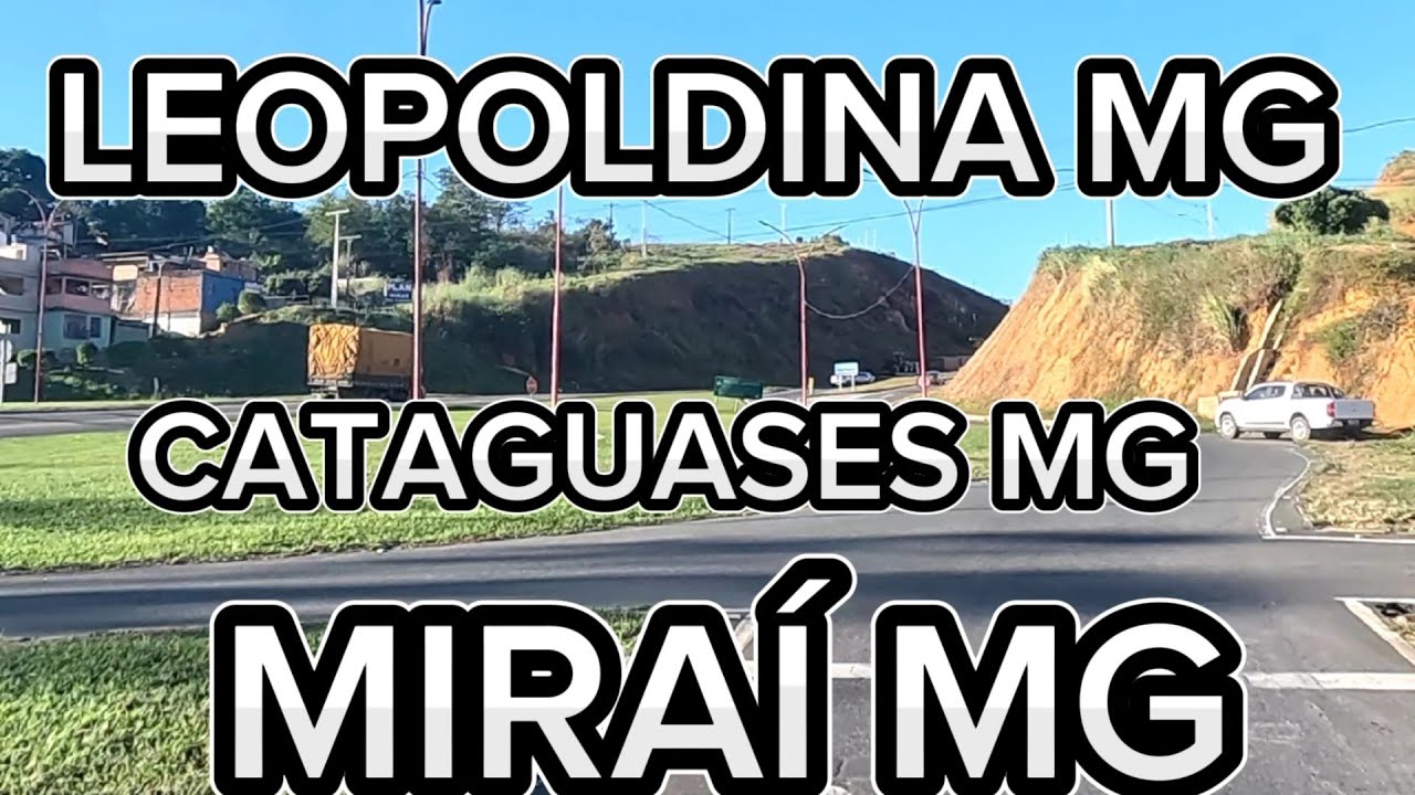 PASSANDO POR LEOPOLDINA, CATAGUASES ATÉ MIRAÍ MG. #leopoldinamg # ...