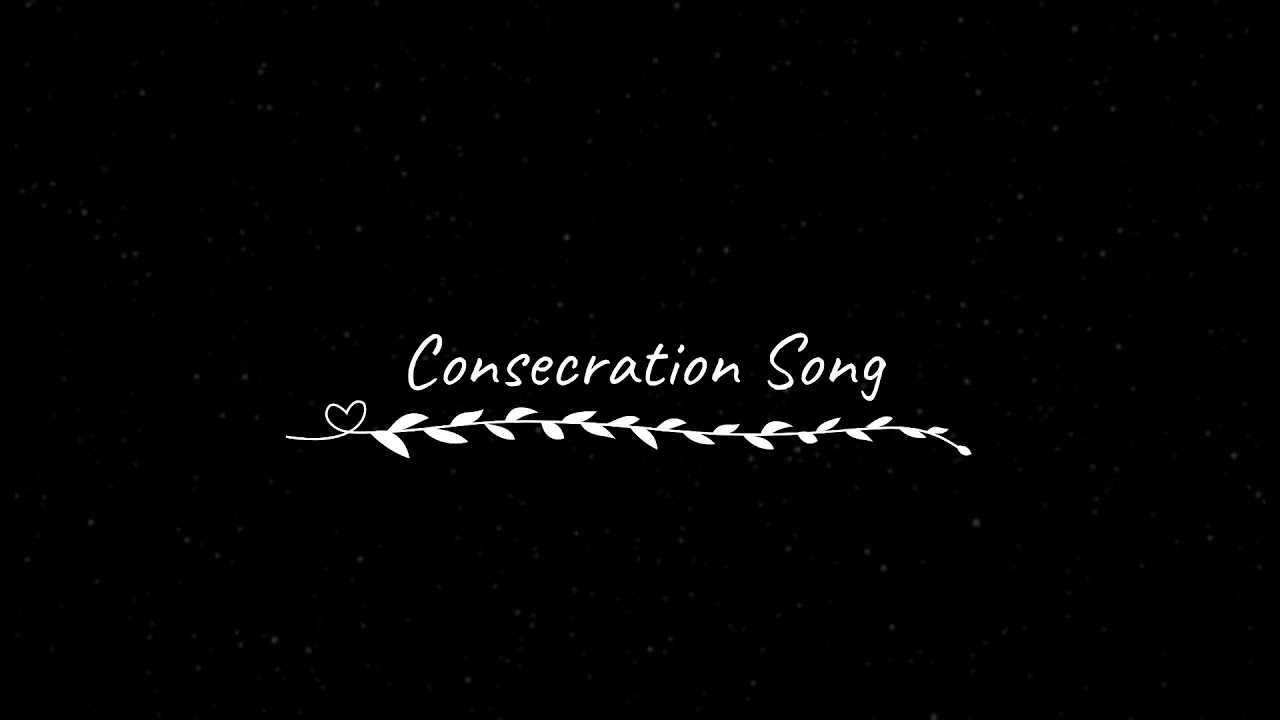 Consecration Song (Lyrics) - YouTube