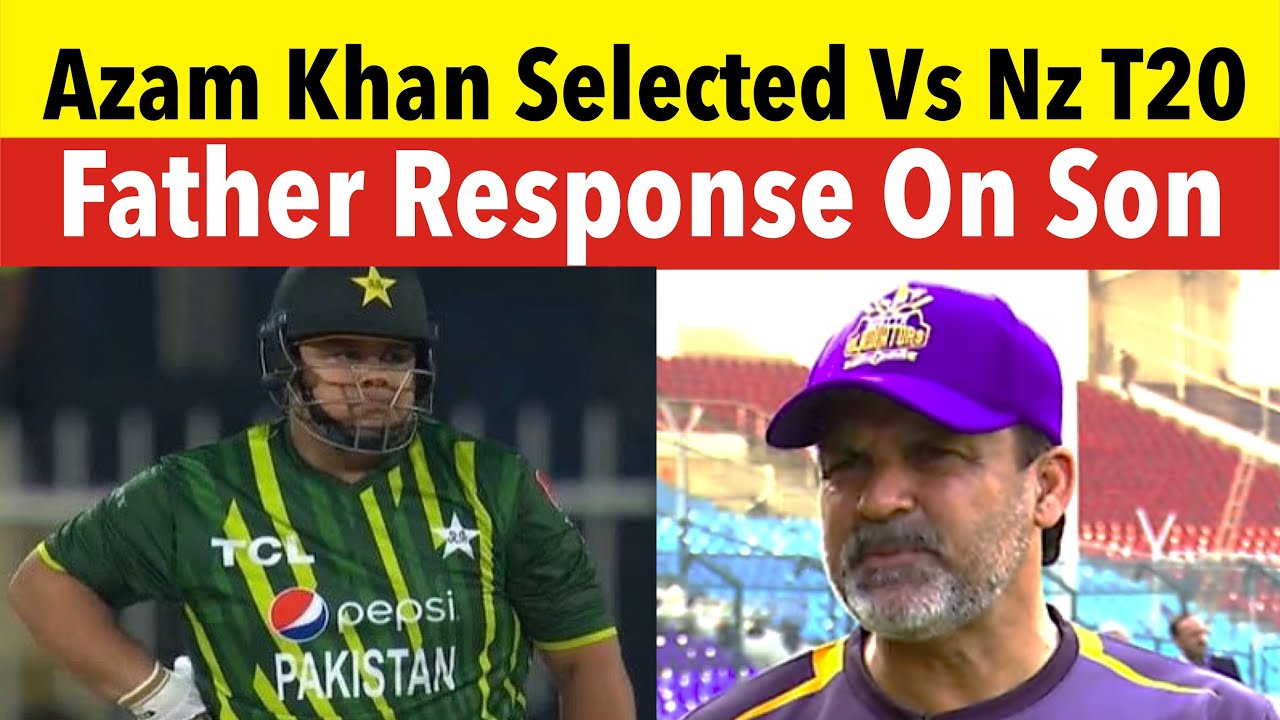 Moin Khan Views About Son Azam Khan || Azam Khan Selected Vs Nz T20 ...