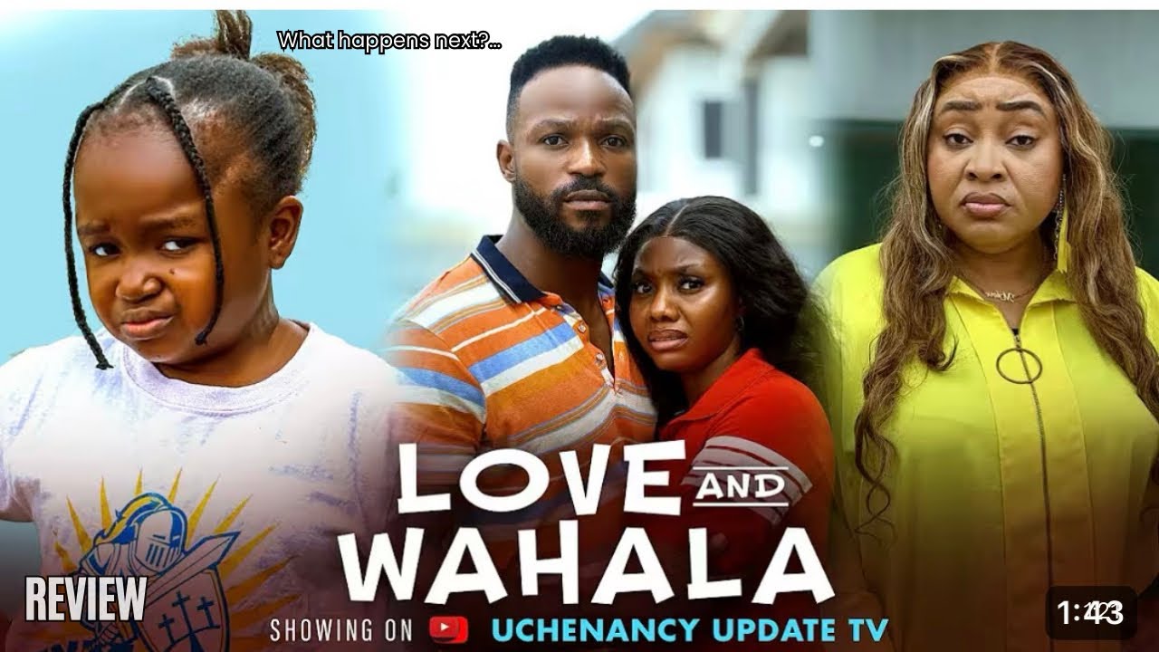 LOVE AND WAHALA REVIEW (LATEST NOLLYWOOD MOVIE REVIEW STARRING EBUBE ...