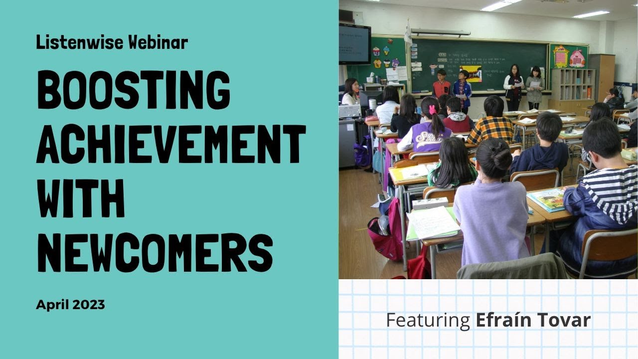 Boosting Achievement with Newcomers Using Listenwise ft. Efraín Tovar ...