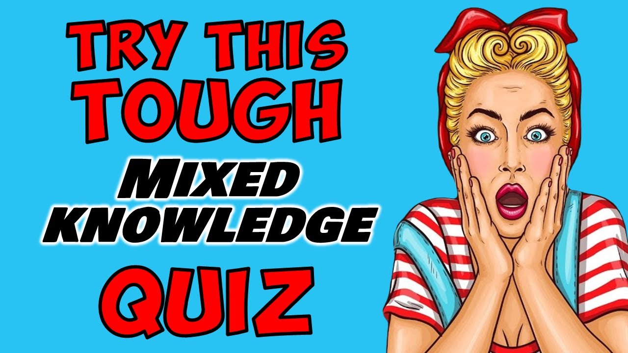 MIXED KNOWLEDGE QUIZ (Can You Get More Than 8?) 10 Multiple Choice ...