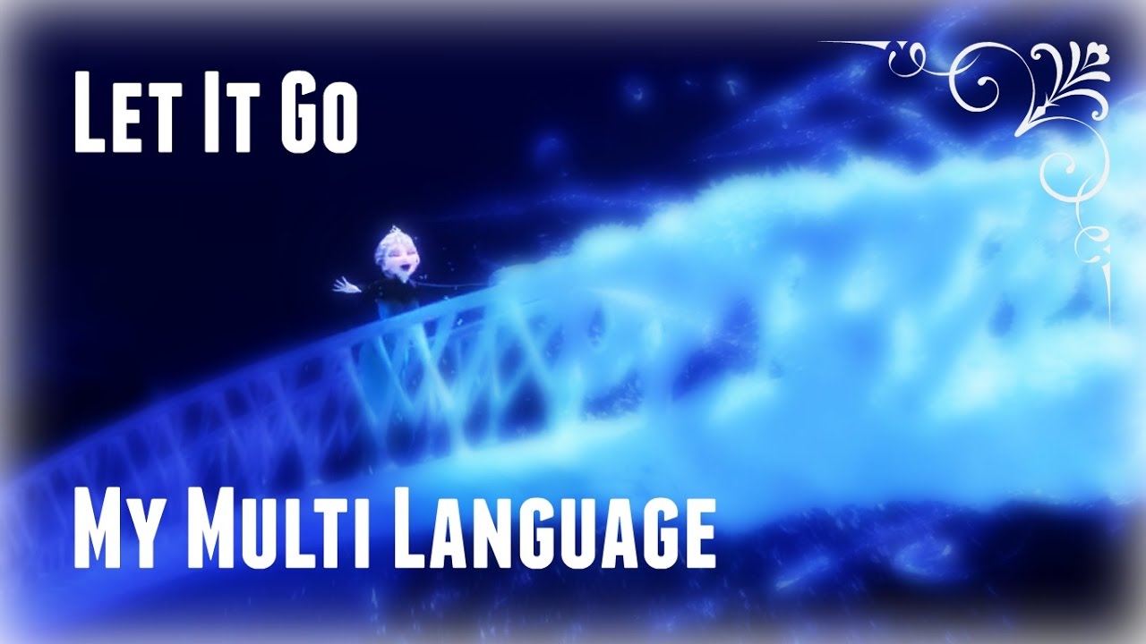 Let It Go - My Multi Language | TheWeirdSimmerGirl - YouTube