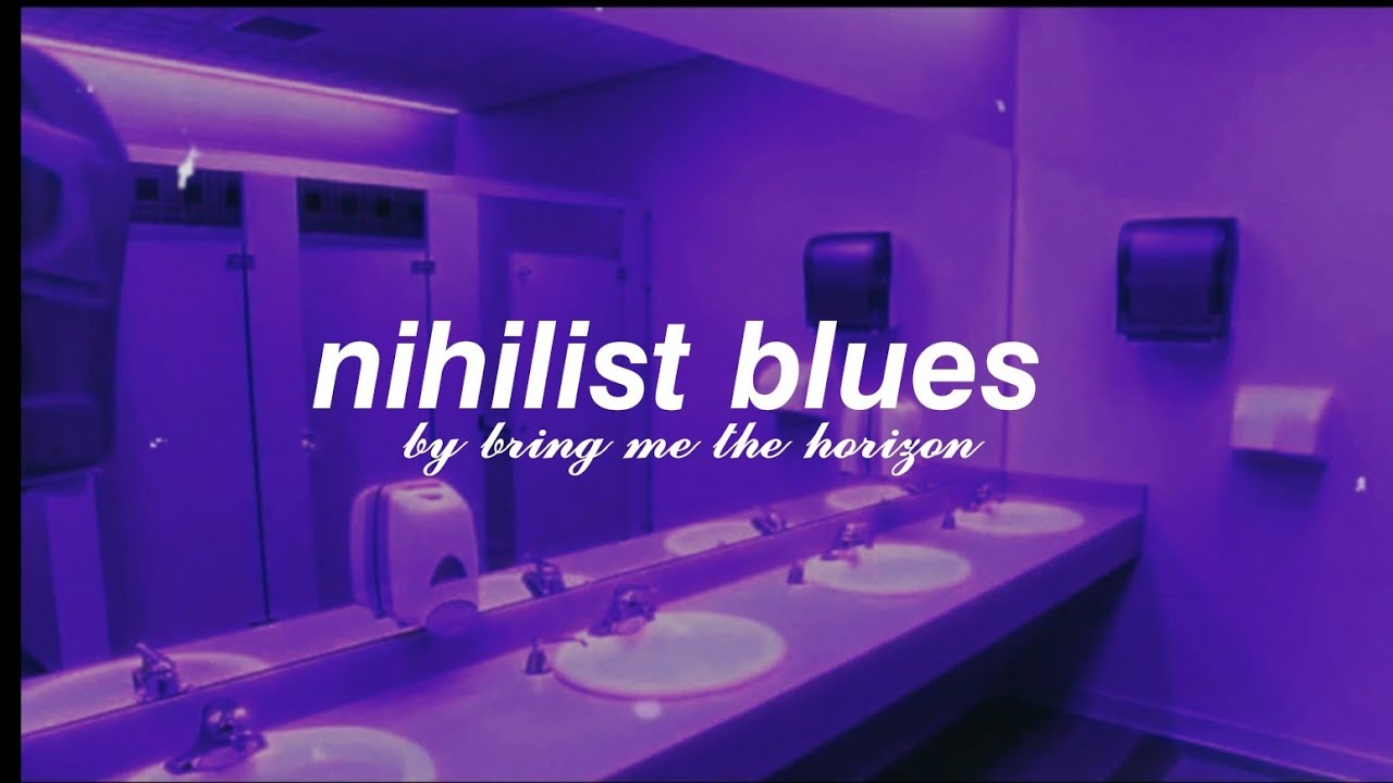nihilist blues by bring me the horizon, but you're in а bathroom at a ...