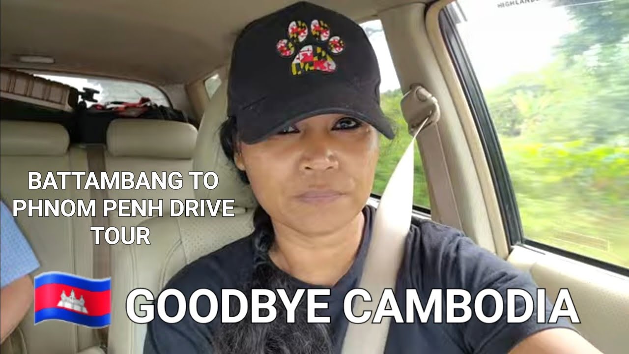 GOODBYE CAMBODIA! 🇰🇭 FROM BATTAMBANG TO PHNOM PENH DRIVE TOUR | KHMER ...