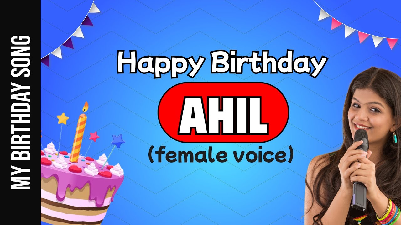 Happy Birthday Ahil - Happy Birthday Song For Ahil - Female Voice - YouTube