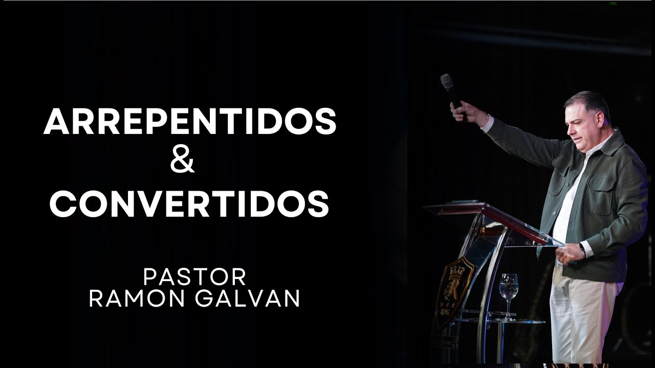ARREPENTIDOS & CONVERTIDOS | PASTOR RAMON GALVAN - YouTube