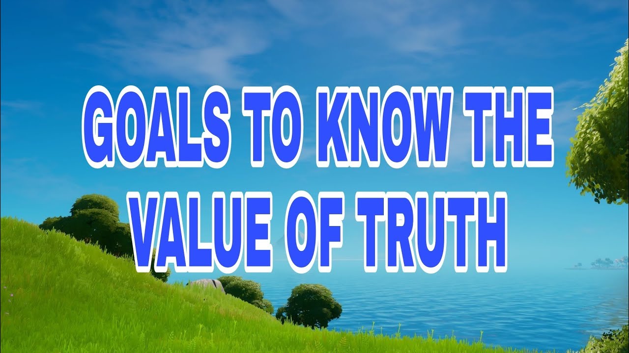 GOALS TO KNOW THE VALUE OF TRUTH - YouTube