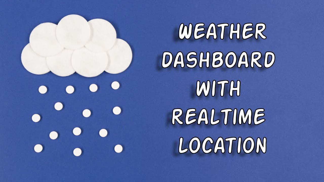 Building a Weather Dashboard using OpenWeatherMap with Real Time ...