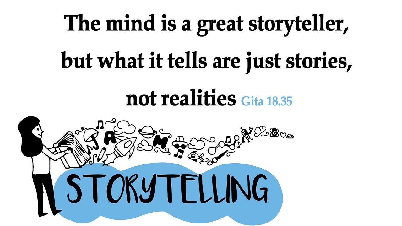 The mind is a great storyteller, but what it tells are just stories ...