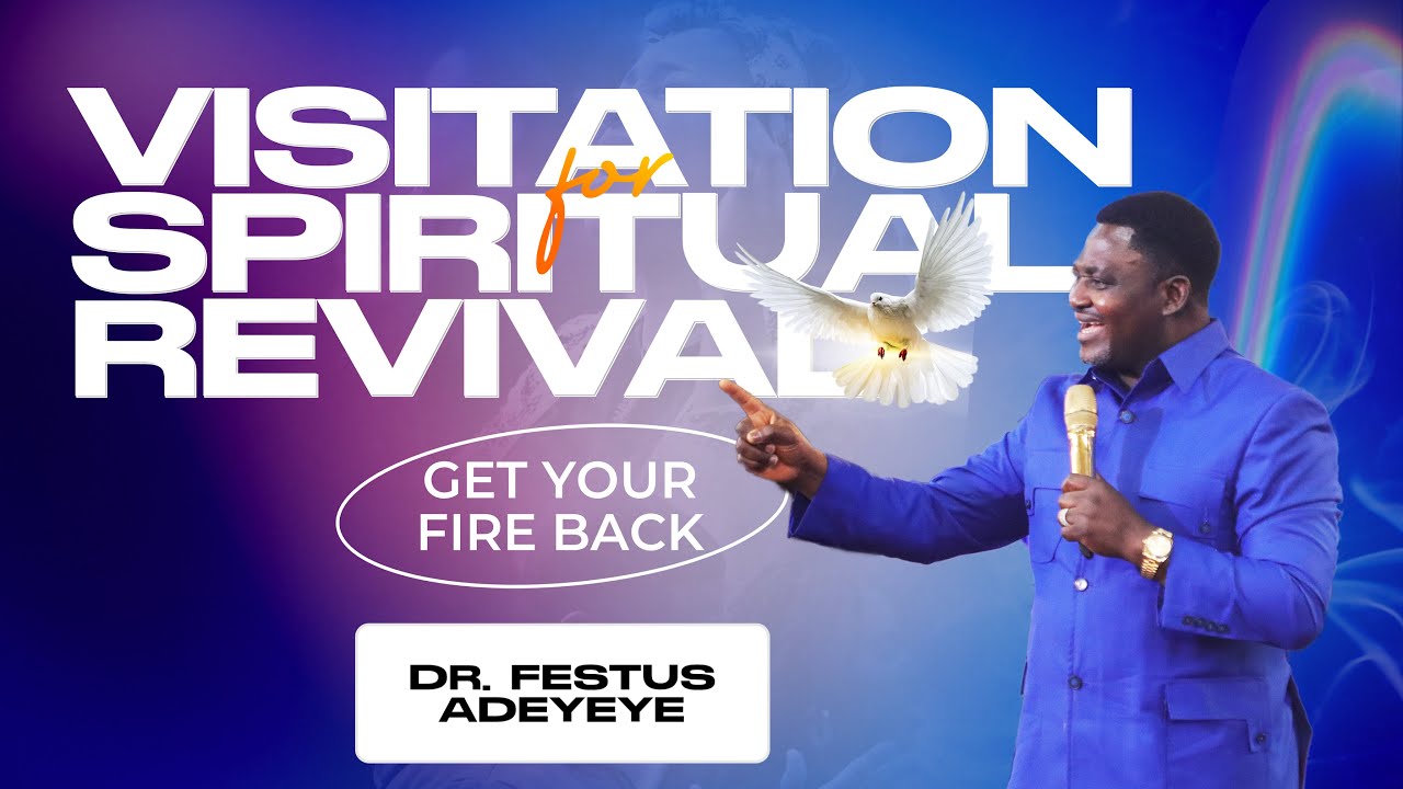 Visitation for Spiritual Revival (Get Your Fire Back) // Dr. Festus ...