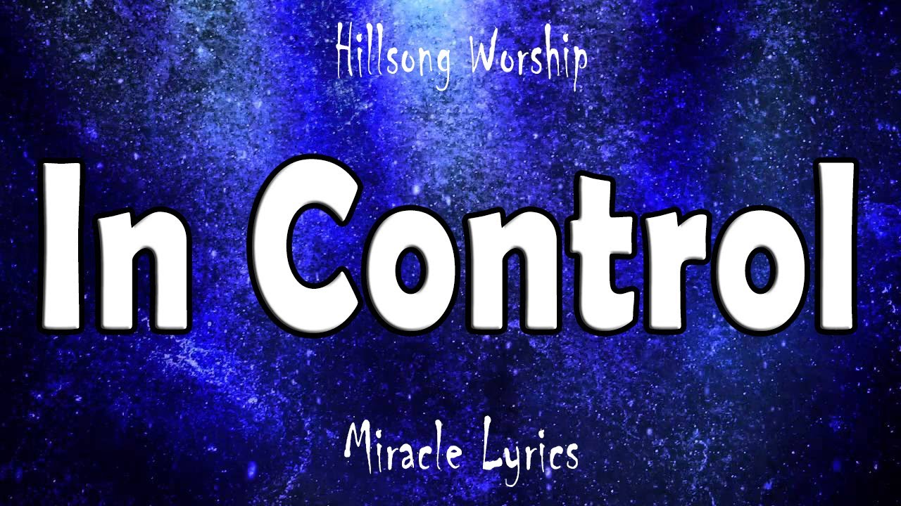 In Control - Hillsong Worship (Lyrics) - YouTube