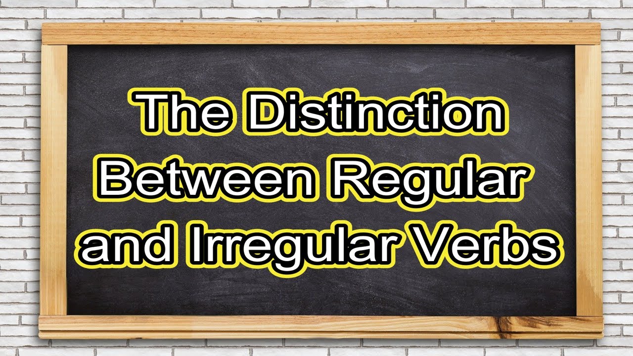 The Distinction Between Regular and Irregular Verbs - YouTube