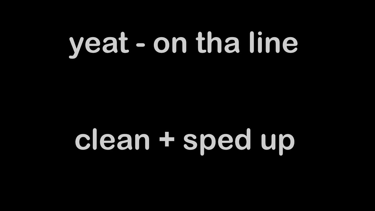 yeat - on tha line (clean + sped up) - YouTube