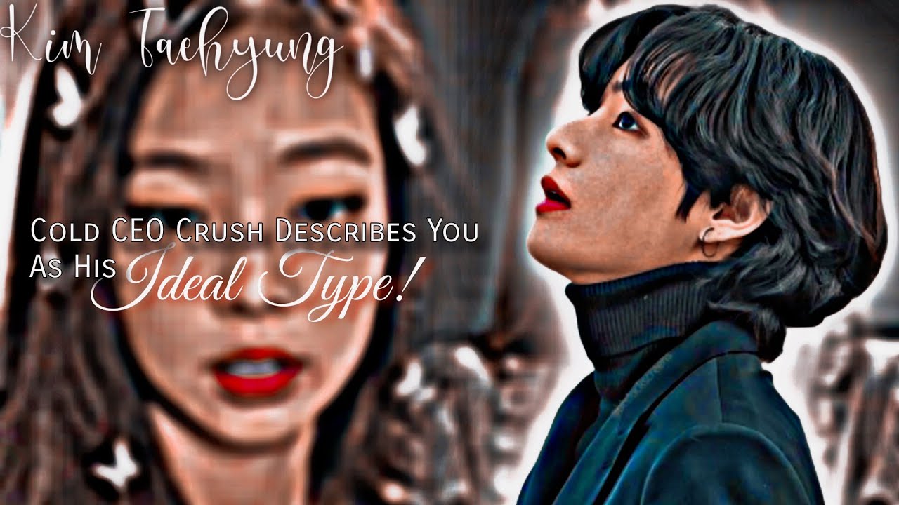 🥀Cold CEO Crush Describes You As His Ideal Type|Taehyung FF|Oneshot ...