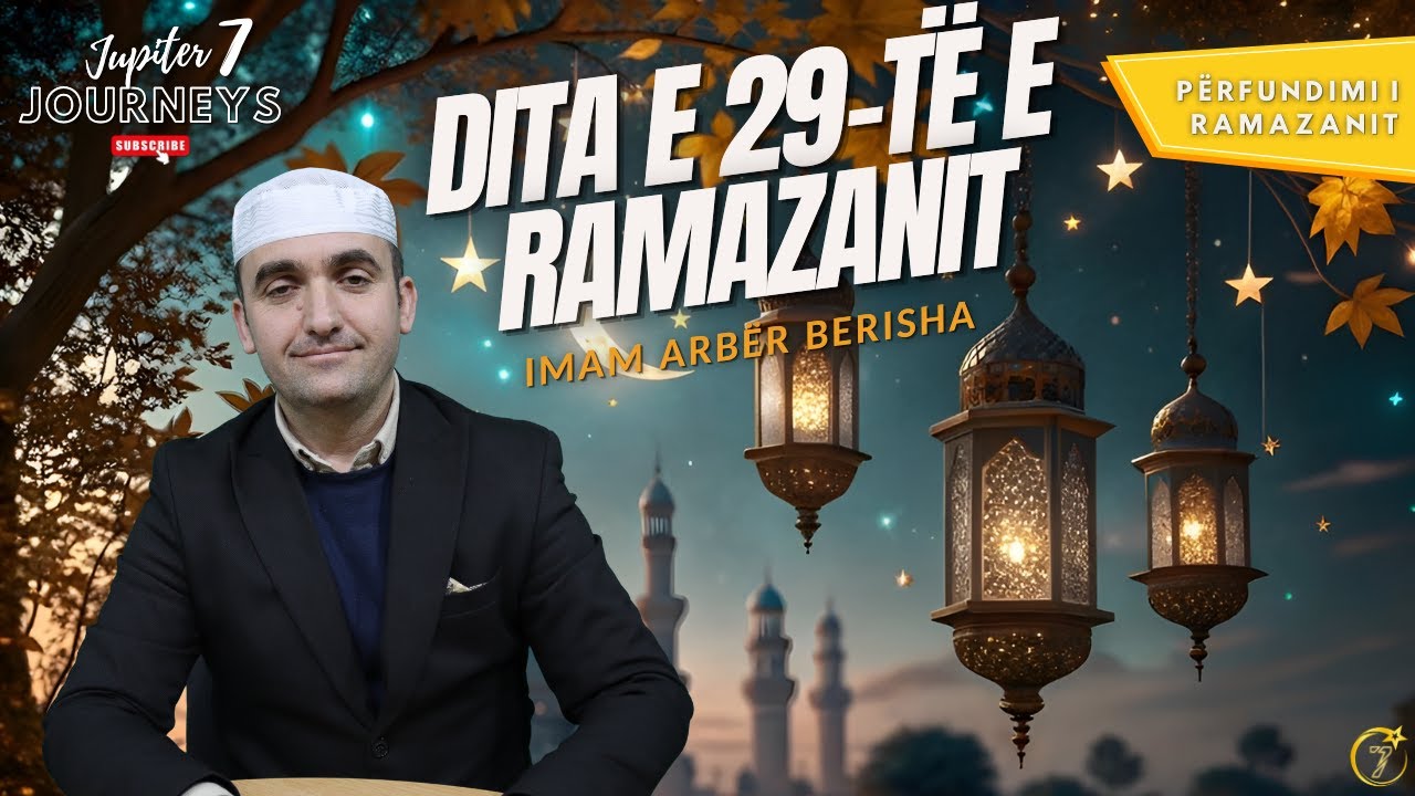 Dita e 29-të e Ramazanit - Përfundimi i Ramazanit | Imam Arbër Berisha ...