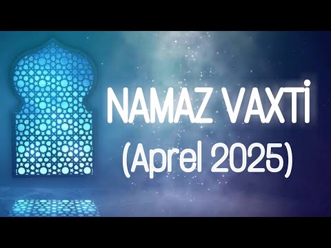 Bakı Namaz Vaxtlari - Azan Vaxti (APREL 2025)