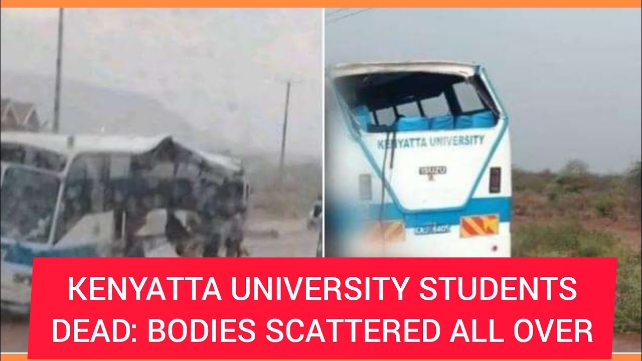 KENYATTA UNIVERSITY Students DEAD after their bus is involved in a ...