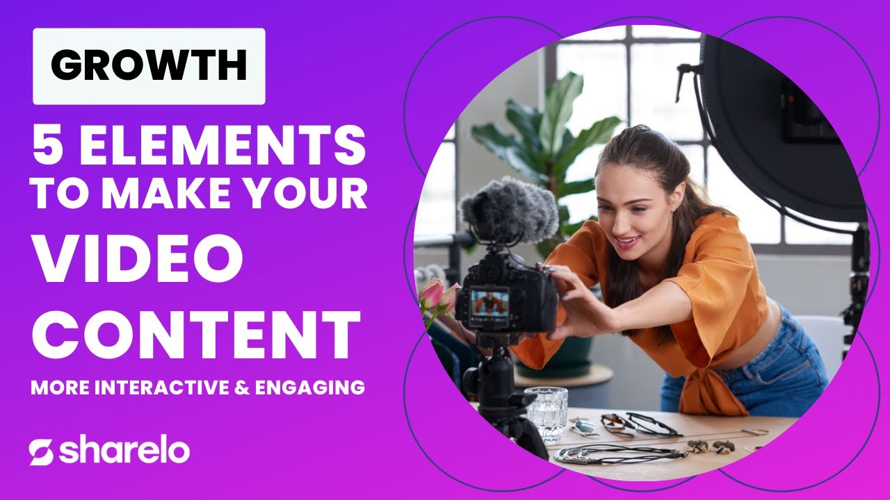 5 Elements to Make Your Video Content More Interactive and Engaging ...