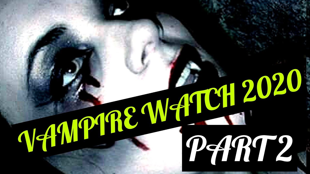 FEMALE VAMPIRES ALL NEW VAMPIRE WATCH 2020 PART 2 - YouTube