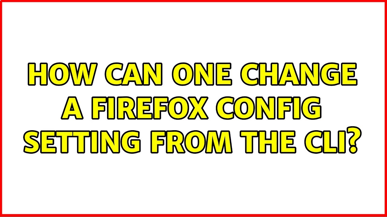 How can one change a Firefox config setting from the CLI? - YouTube