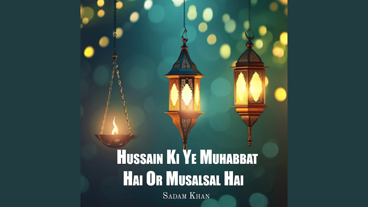 Hussain Ki Ye Muhabbat Hai Or Musalsal Hai - YouTube
