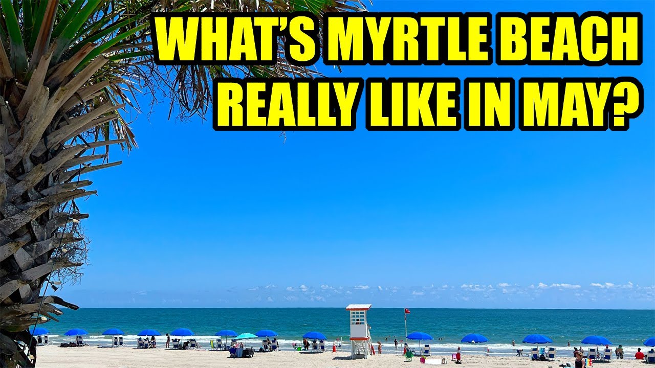 What's Myrtle Beach REALLY Like in May? Crowd Levels, Weather, Events ...