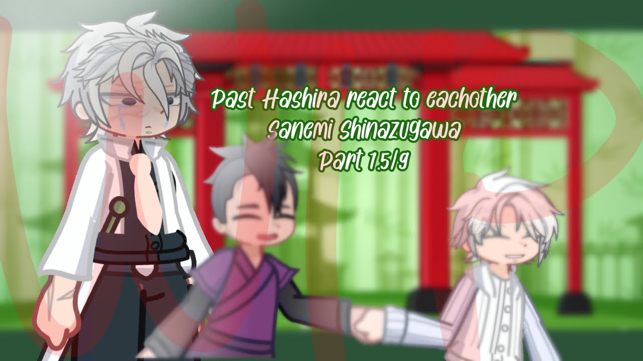 Past Hashira react to eachother | Sanemi Shinazugawa | Part 1.5/9 | WIP ...