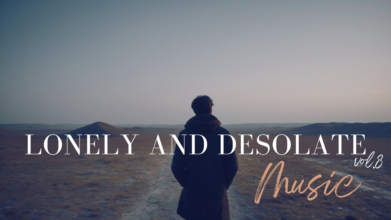 Lonely and desolate Playlist Vol.8 - Sad songs for Broken heart - sad ...