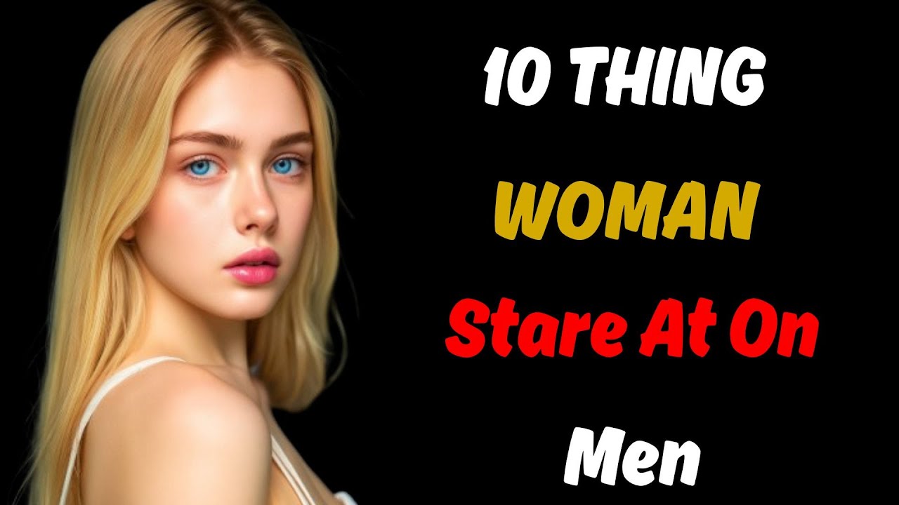 10 Things Women Secretly Stare At On Men | Dark Male Psychology ...