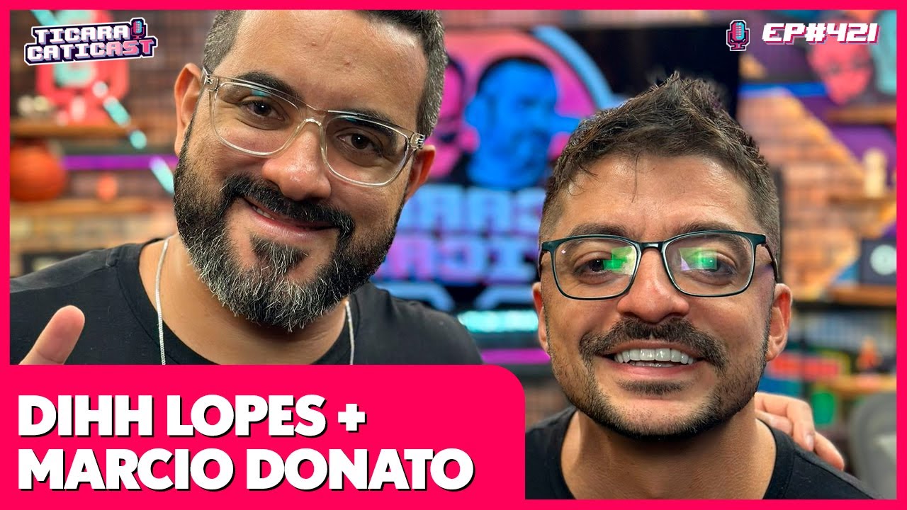 DIHH LOPES E MARCIO DONATO - TICARACATICAST | EP 421 - YouTube
