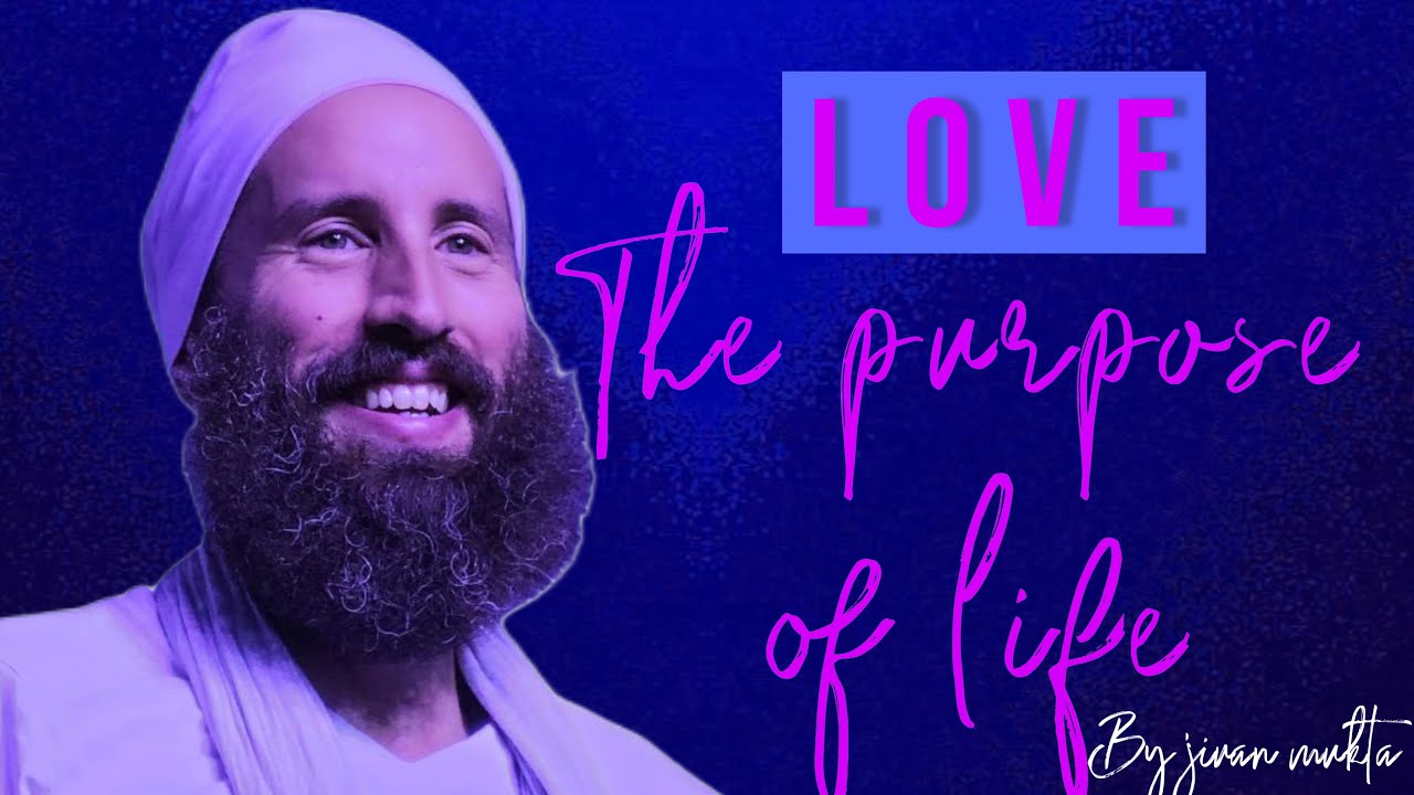Love, the Purpose of Life | Jivan Mukta, PhD - YouTube