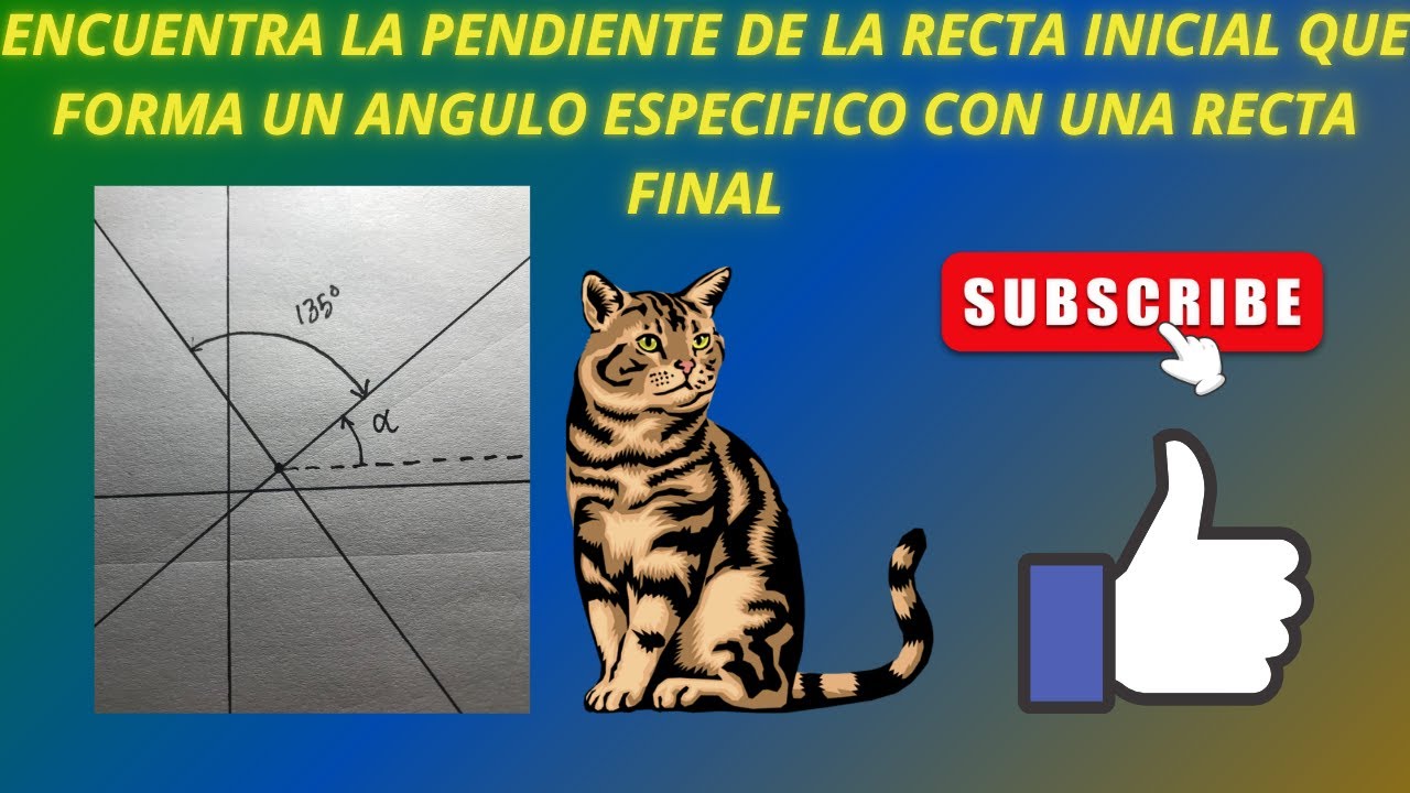 ENCUENTRA LA PENDIENTE DE LA RECTA INICIAL QUE FORMA UN ANGULO ...