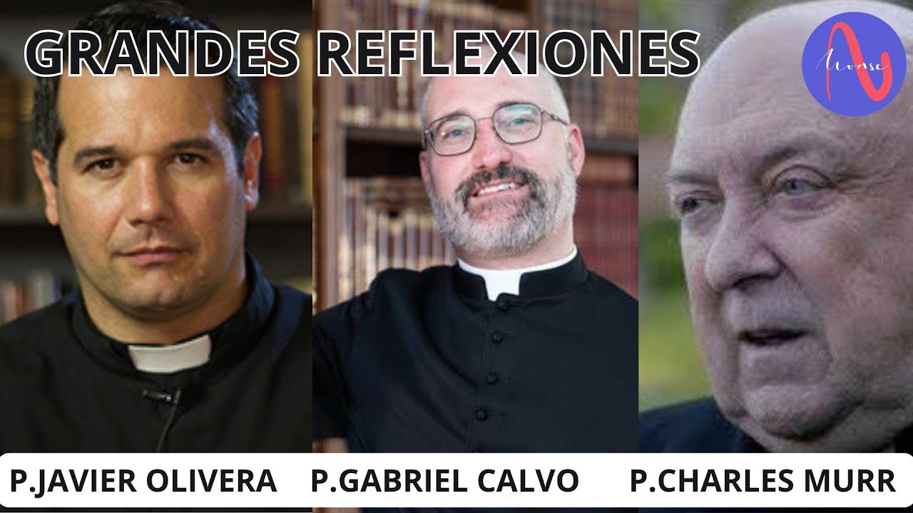 Grandes reflexiones, Grandes invitados: Padre: Javier Olivera, Gabriel ...