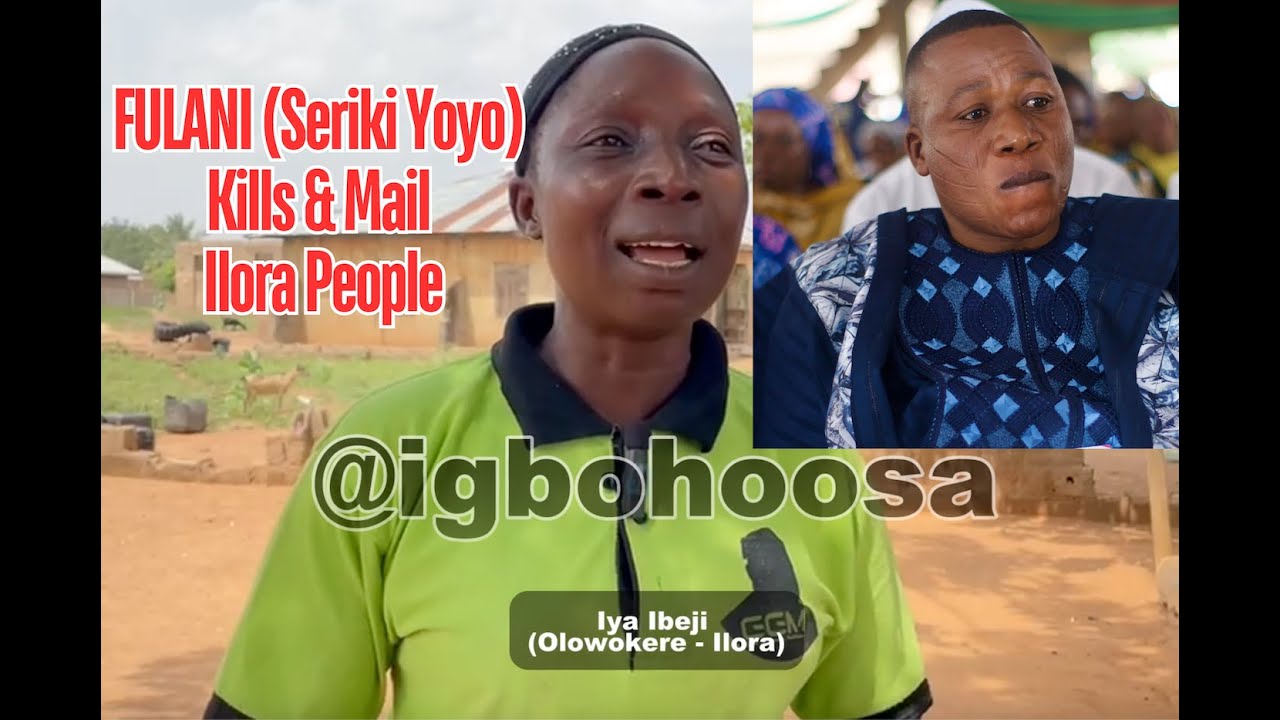 Killing and Maiming of Ilora people by the Fulanis "Seriki Yoyo" - YouTube