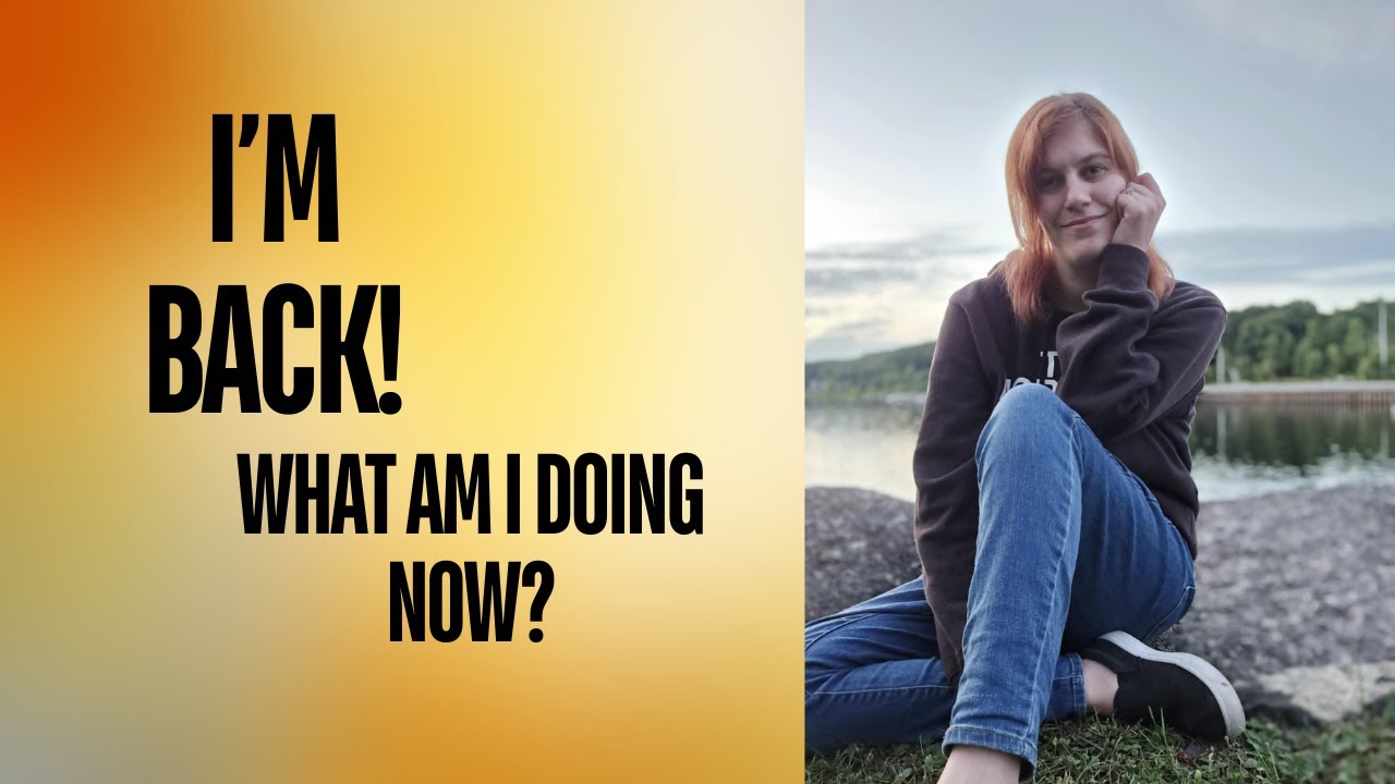 I'm BACK!! . . . What am I doing now? - YouTube