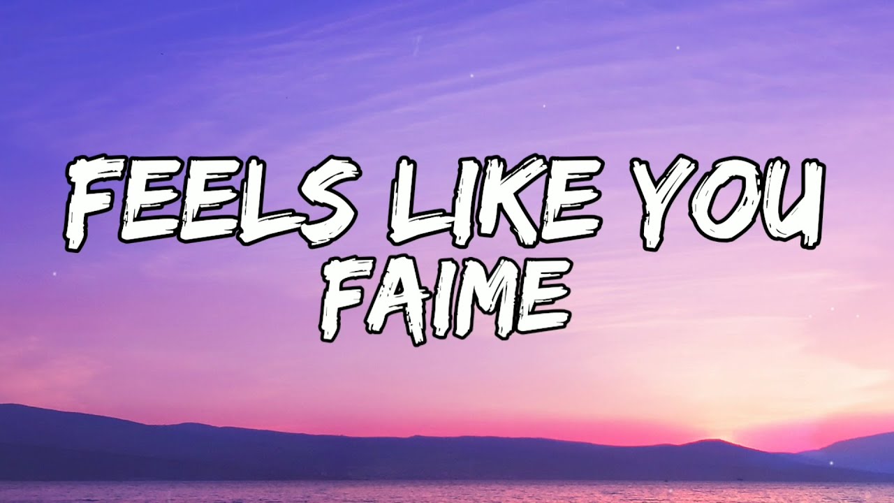 Faime - Feels Like You (Lyrics Video) - YouTube