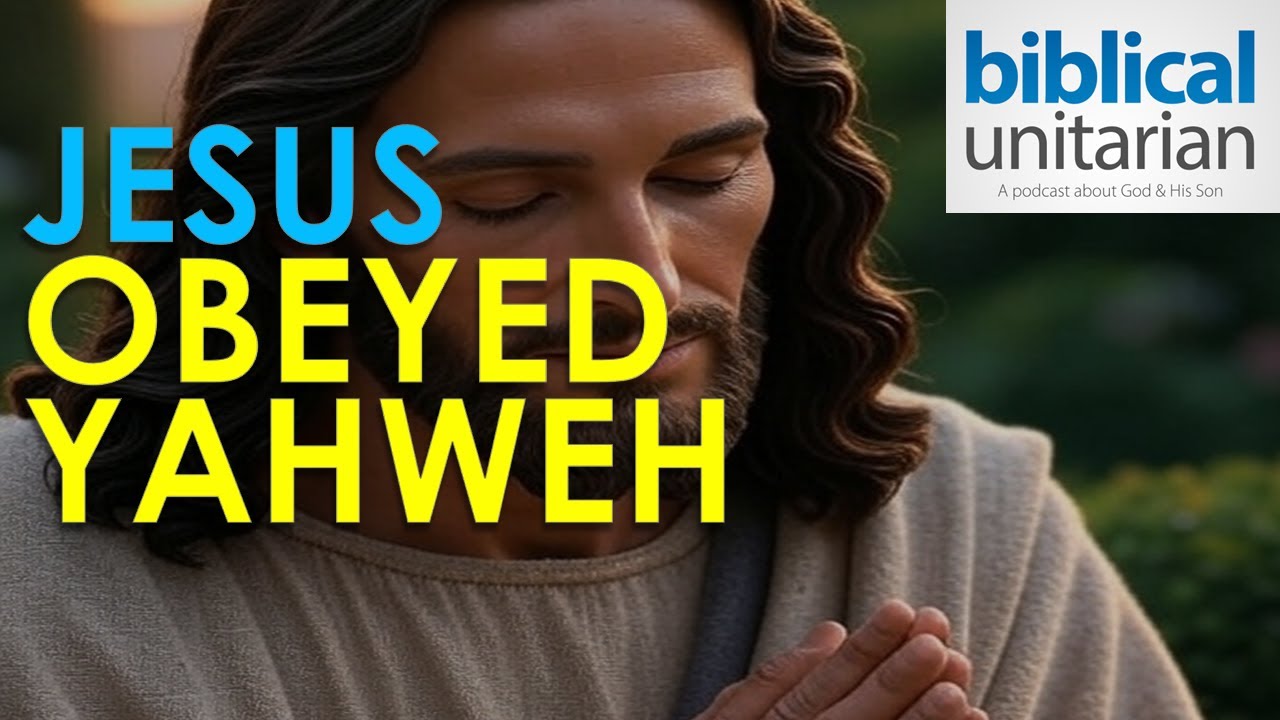 393 - Jesus Obeyed Yahweh | Biblical Unitarian Podcast - YouTube