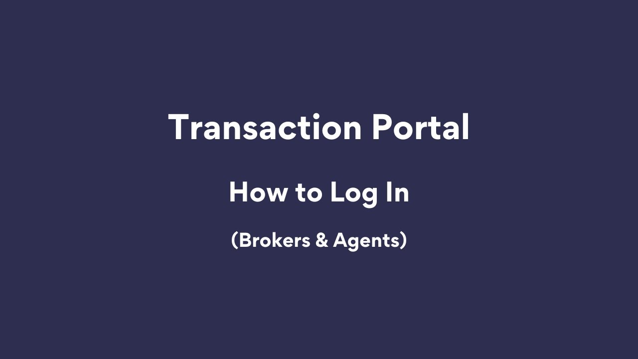 How to Log In to the Transaction Portal (Brokers & Agents) - YouTube